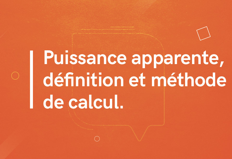 Puissance apparente : définition et méthode de calcul